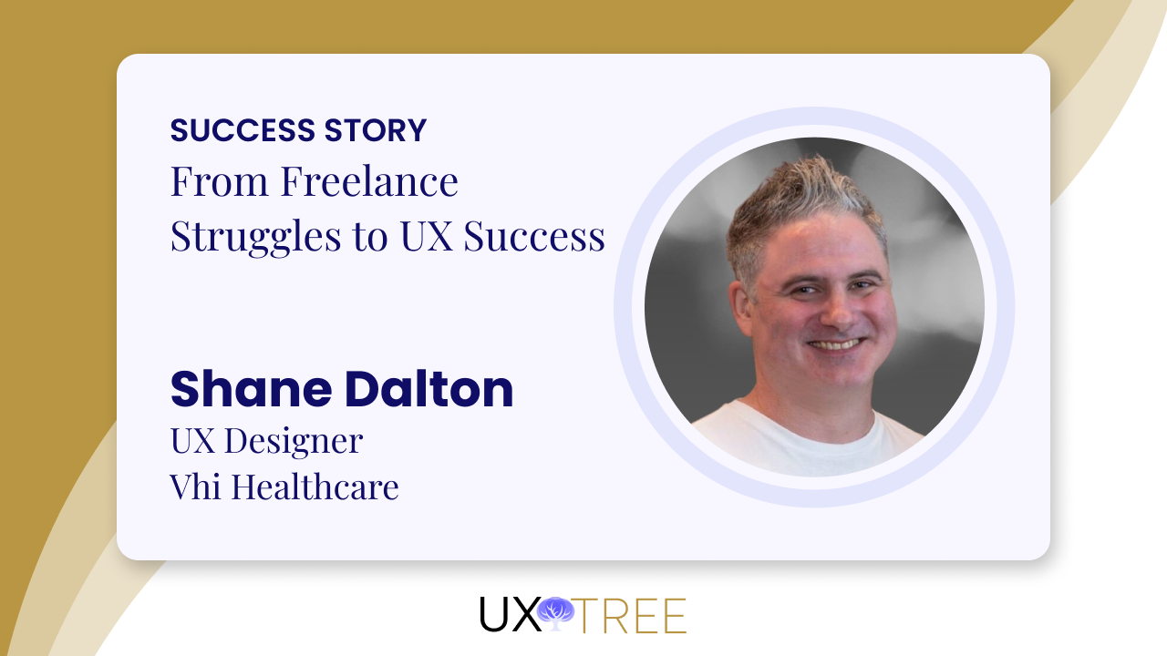 From Freelance Struggles to UX Success: Shane’s Journey with UX Tree ...